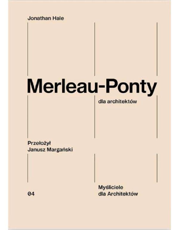 Merleau-Ponty dla architektów - filozofia ciała i przestrzeni w służbie ...